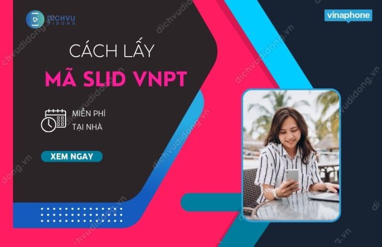 Lấy mã SLID/ mã MEN VNPT đơn giản qua 3 cách siêu nhanh