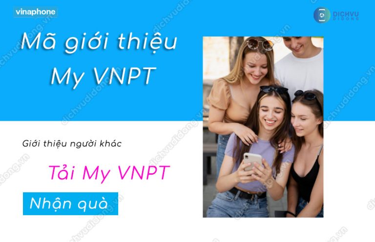 Mã giới thiệu My VNPT là gì? Cách lấy và nhập