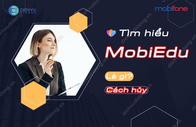 Tìm hiểu MobiEdu là gì? Cách hủy MobiEdu nhanh