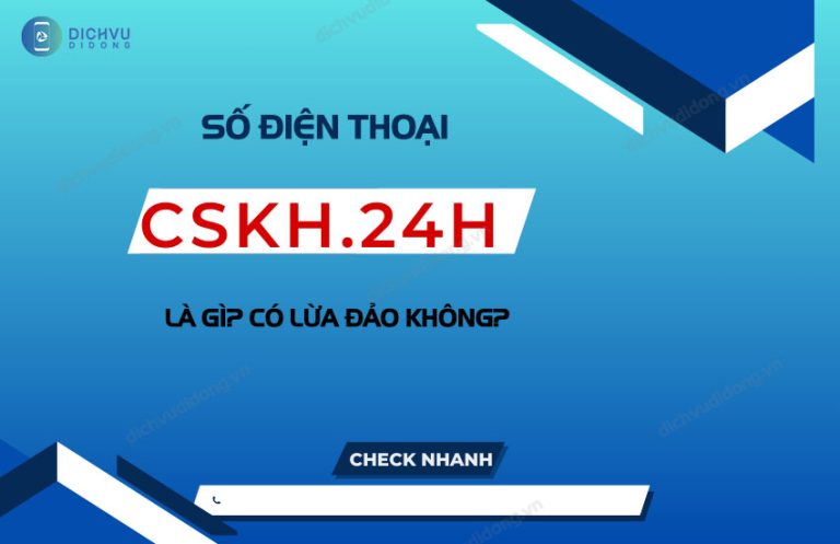 Số điện thoại CSKH 24H là gì? CSKH.24H lừa đảo?